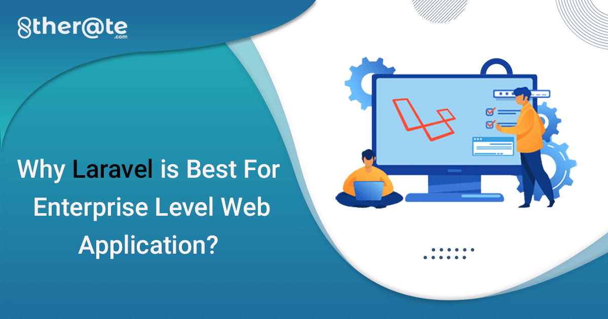 Why Laravel is Best For Enterprise Level Web Application? Why Laravel is Best For Enterprise Level Web Application?